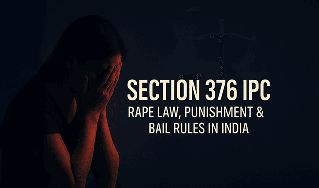 What is Section 376 IPC? Rape Punishment & Bail Rules